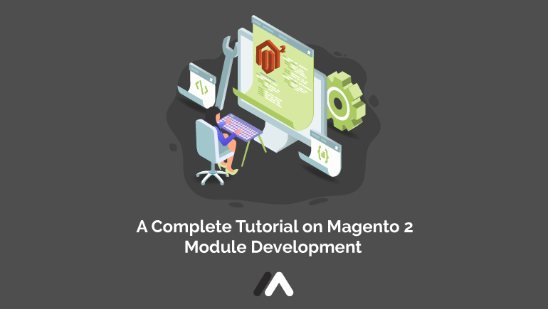 A Complete Tutorial on Magento 2 Module Development